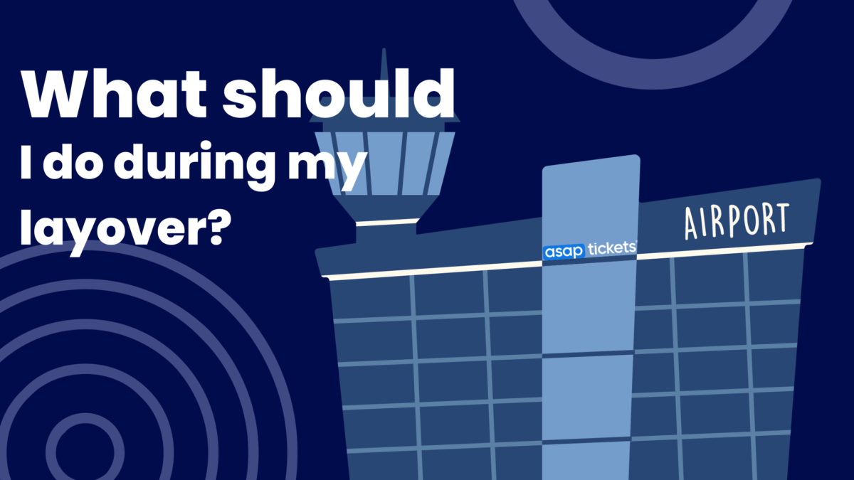 Layovers 101: Planning Your Connecting Flights | ASAPtickets® travel blog